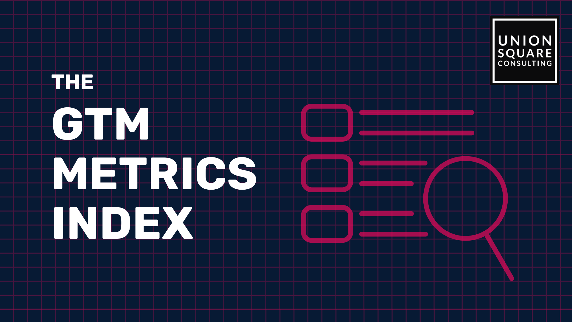 The GTM Metrics Index - Union Square Consulting The GTM Metrics Index - Union Square Consulting